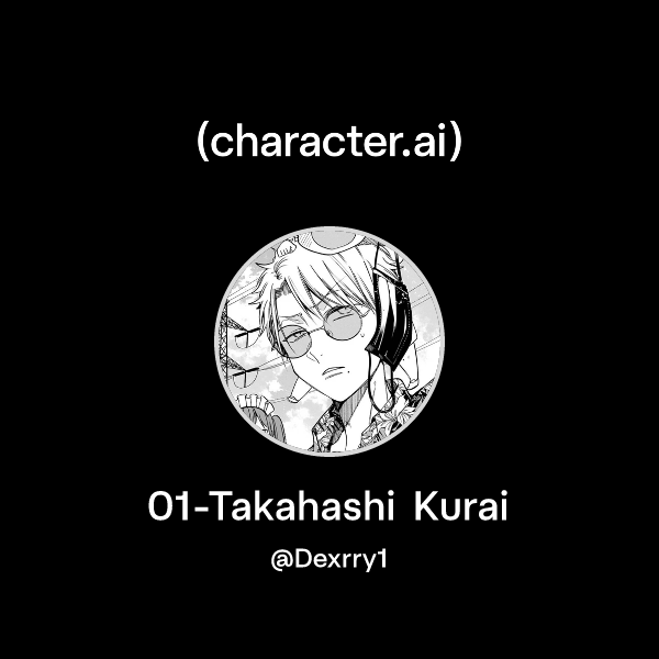 Chat with 01-Takahashi Kurai | character.ai | AI Chat, Reimagined–Your Words. Your World.