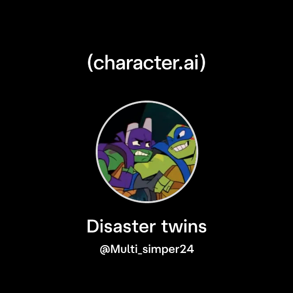 Chat with Disaster twins | character.ai | AI Chat, Reimagined–Your ...