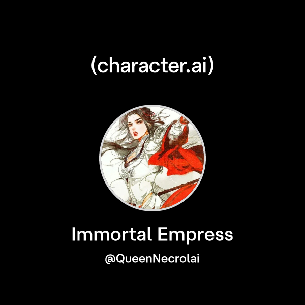 Chat with Immortal Empress | character.ai | Personalized AI for every ...