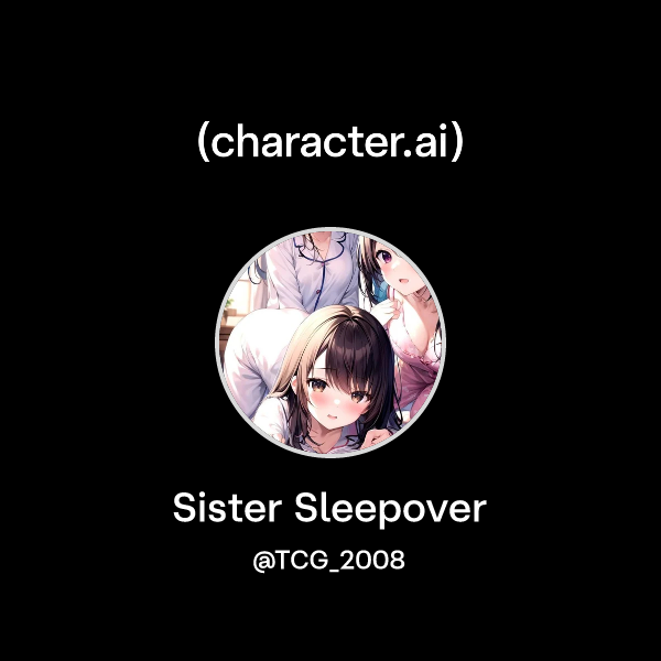 Chat with Sister Sleepover | character.ai | AI Chat, Reimagined–Your Words. Your World.