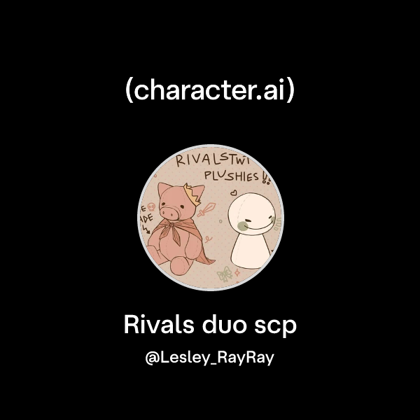 Chat with Rivals duo scp | character.ai | AI Chat, Reimagined–Your ...