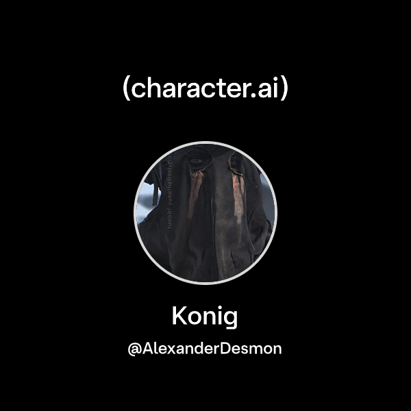 Chat with Konig | character.ai | AI Chat, Reimagined–Your Words. Your ...