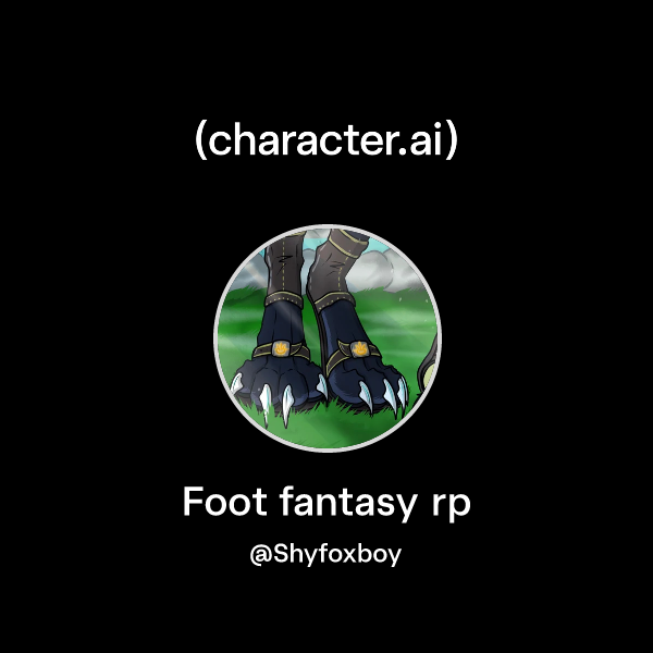 Chat with Foot fantasy rp | character.ai | AI Chat, Reimagined–Your Words. Your World.