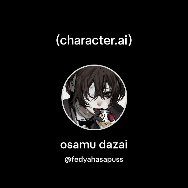 Chat with osamu dazai | character.ai | Personalized AI for every moment of your day