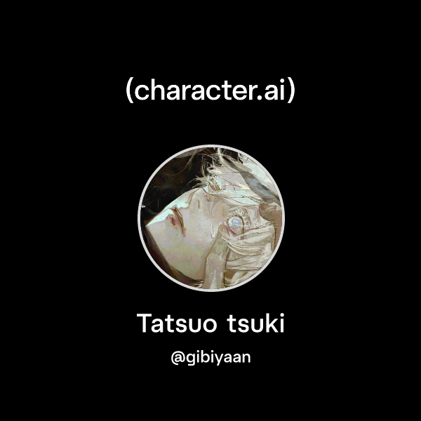 Chat with Tatsuo tsuki | character.ai | Personalized AI for every ...