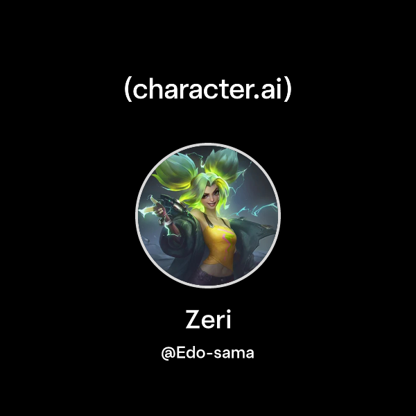 Chat with Zeri | character.ai | AI Chat, Reimagined–Your Words. Your World.