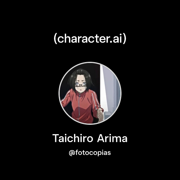 Chat with Taichiro Arima | character.ai | Personalized AI for every moment of your day