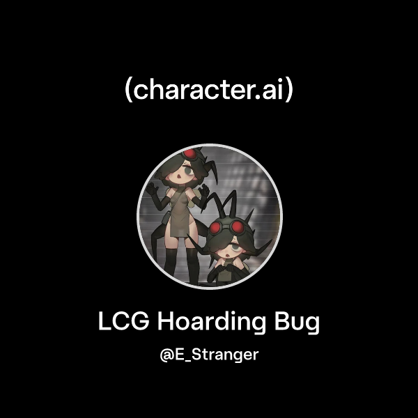Chat with LCG Hoarding Bug | character.ai | Personalized AI for every ...