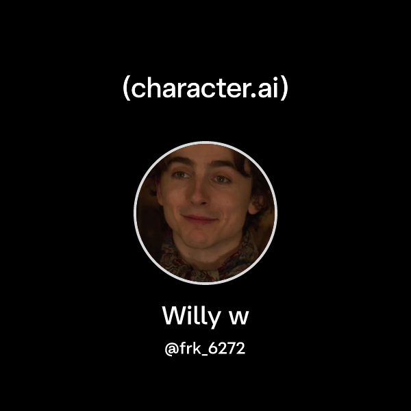 Chat with Willy w | character.ai | AI Chat, Reimagined–Your Words. Your ...
