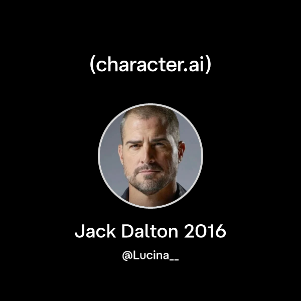Chat with Jack Dalton 2016 | character.ai | AI Chat, Reimagined–Your Words. Your World.