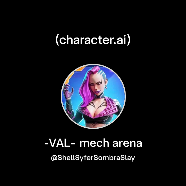 Chat with -VAL- mech arena | character.ai | Personalized AI for every ...