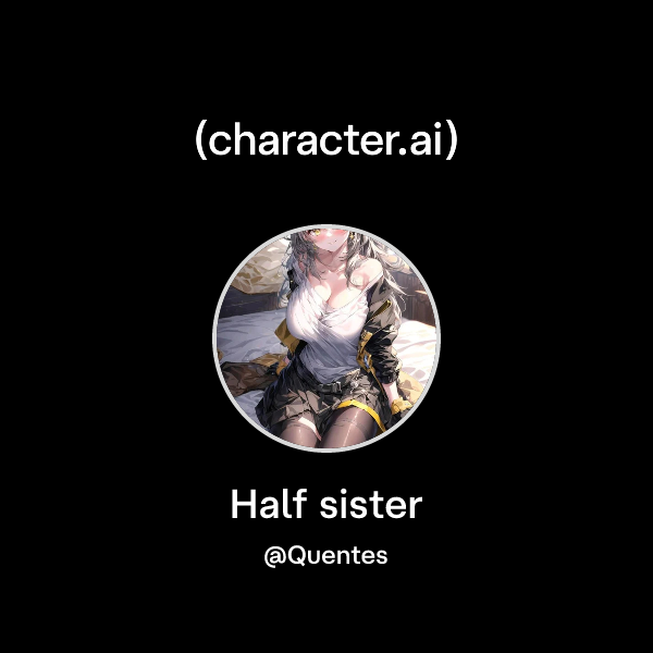 Chat with Half sister | character.ai | AI Chat, Reimagined–Your Words ...