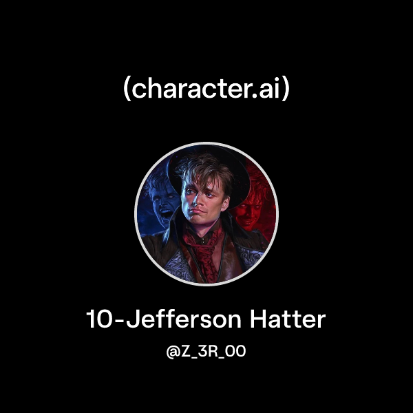 Chat with 10-Jefferson Hatter | character.ai | AI Chat, Reimagined–Your ...