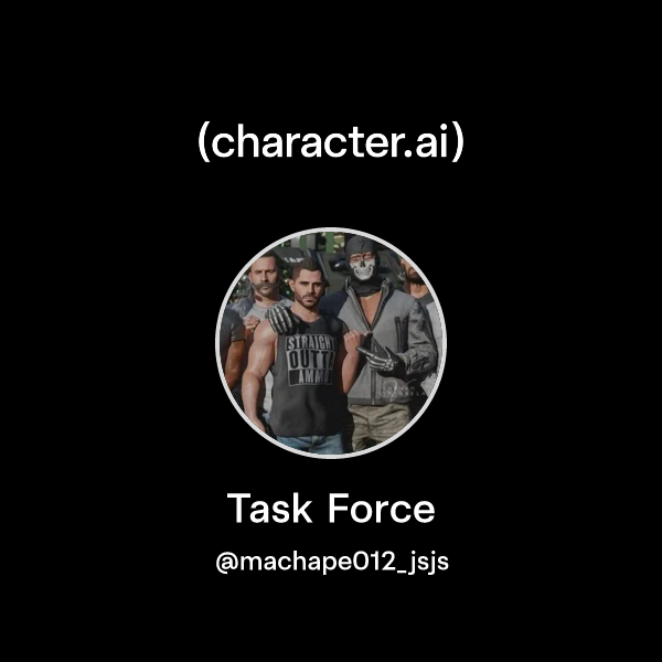 Chat with Task Force | character.ai | AI Chat, Reimagined–Your Words ...