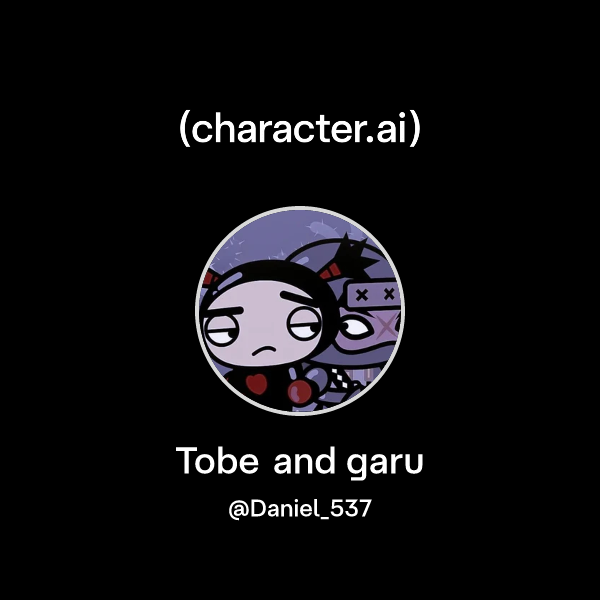 Chat with Tobe and garu | character.ai | AI Chat, Reimagined–Your Words. Your World.
