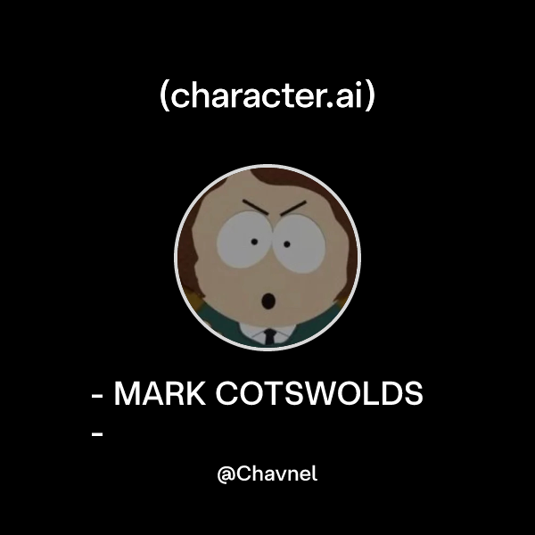 Chat with - MARK COTSWOLDS - | character.ai | AI Chat, Reimagined–Your ...