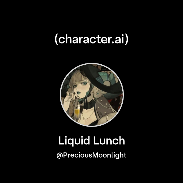 Chat with Liquid Lunch | character.ai | Personalized AI for every moment of your day