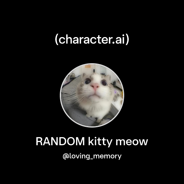 Chat with RANDOM kitty meow | character.ai | AI Chat, Reimagined–Your ...