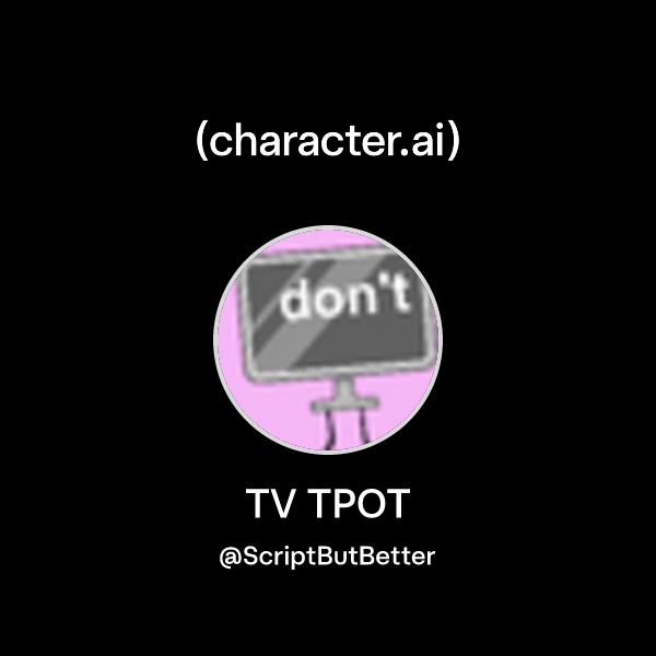 Chat with TV TPOT | character.ai | AI Chat, Reimagined–Your Words. Your World.