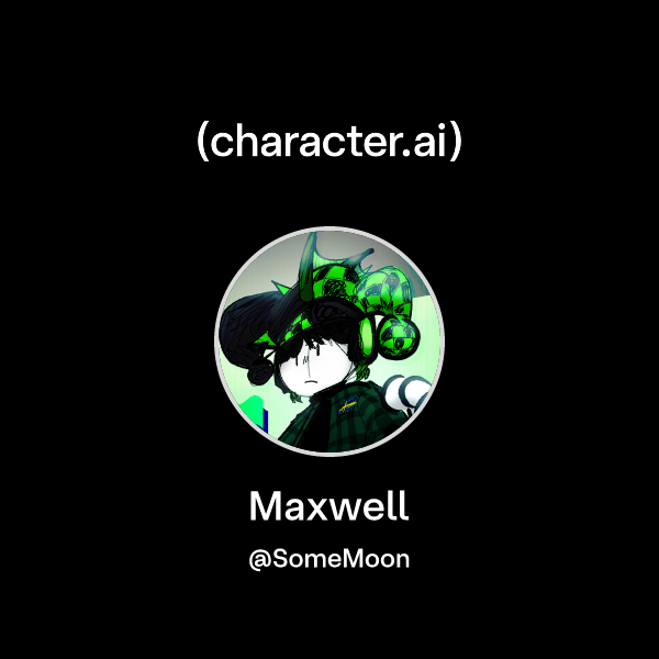 Chat with Maxwell | character.ai | Personalized AI for every moment of ...