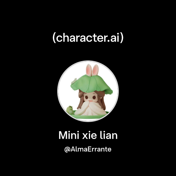 Chat with Mini xie lian | character.ai | Personalized AI for every ...