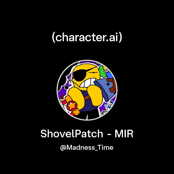Chat with ShovelPatch - MIR | character.ai | AI Chat, Reimagined–Your ...