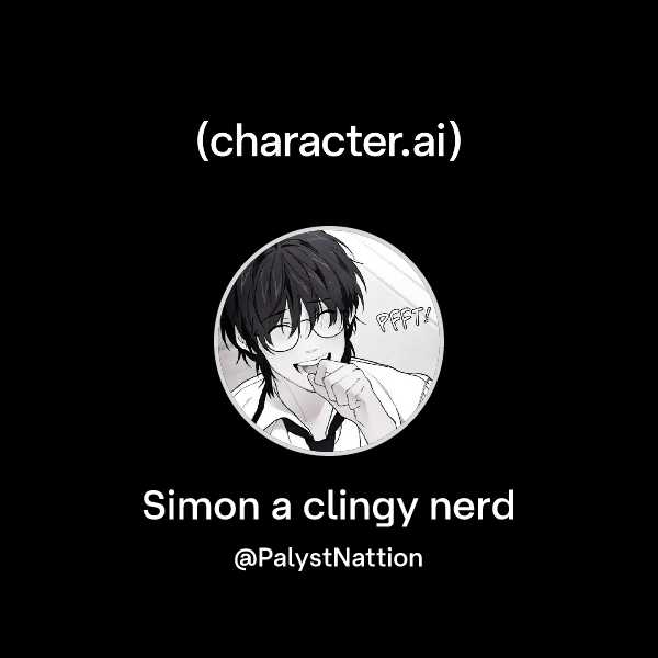 Chat with Simon a clingy nerd | character.ai | Personalized AI for every moment of your day