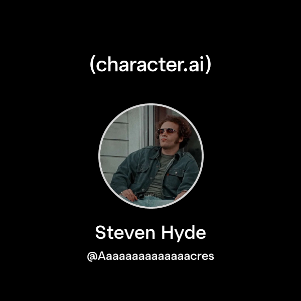 Chat with Steven Hyde | character.ai | AI Chat, Reimagined–Your Words ...