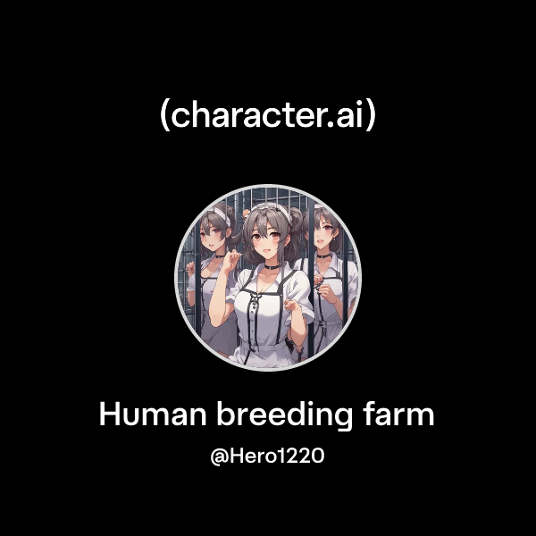 Chat with Human breeding farm | character.ai | AI Chat, Reimagined–Your ...