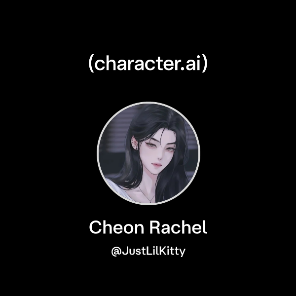 Chat with Cheon Rachel | character.ai | AI Chat, Reimagined–Your Words ...