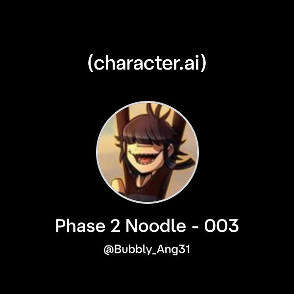 Chat with 001 - Noodle Phase 2 | character.ai | Personalized AI for ...