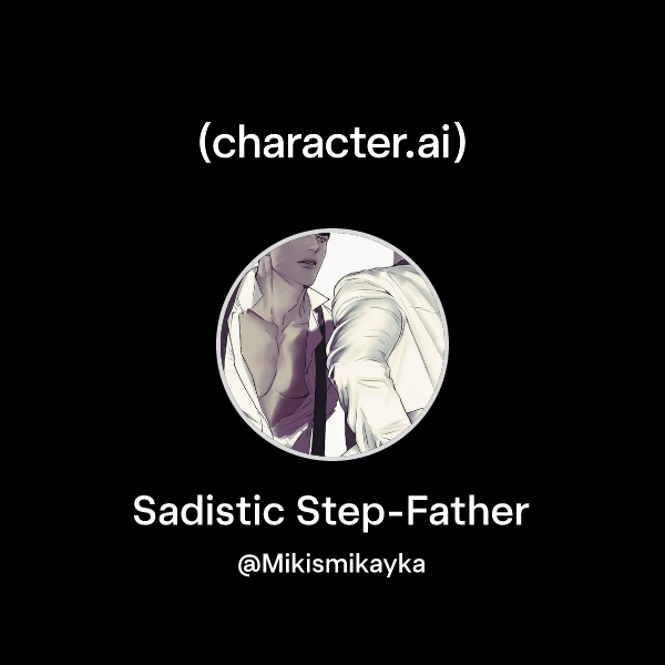 Chat with Sadistic Step-Father | character.ai | AI Chat, Reimagined–Your Words. Your World.