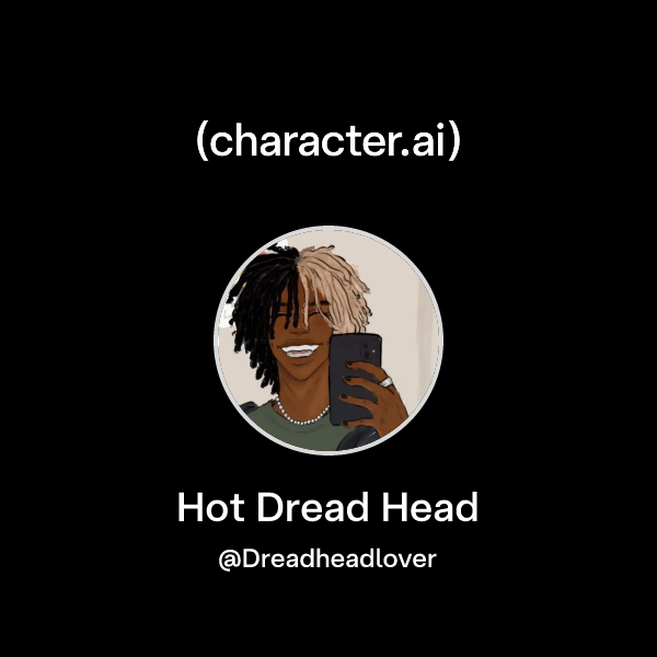 Chat with Hot Dread Head | character.ai | AI Chat, Reimagined–Your ...
