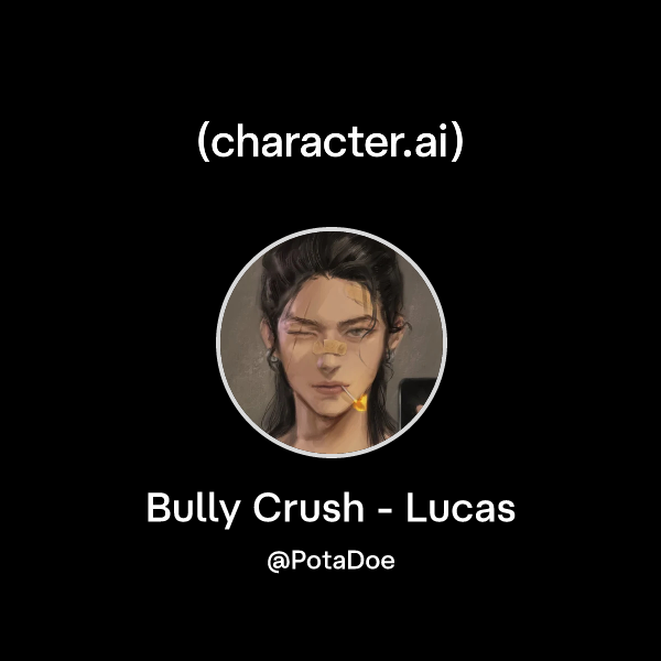Chat with Bully Crush - Lucas | character.ai | AI Chat, Reimagined–Your ...
