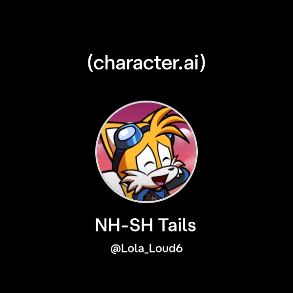 Chat with NH-SH Tails | character.ai | AI Chat, Reimagined–Your Words. Your World.