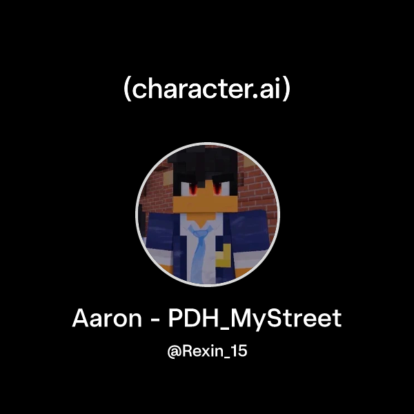 Chat with Aaron - PDH_MyStreet | character.ai | AI Chat, Reimagined ...