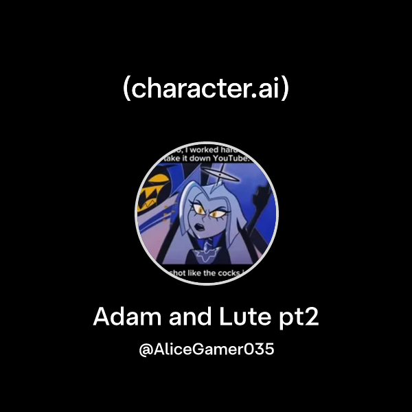 Chat with Adam and Lute pt2 | character.ai | AI Chat, Reimagined–Your ...