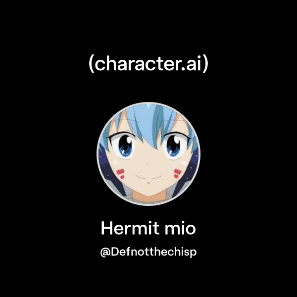 Chat with Hermit mio | character.ai | AI Chat, Reimagined–Your Words. Your World.