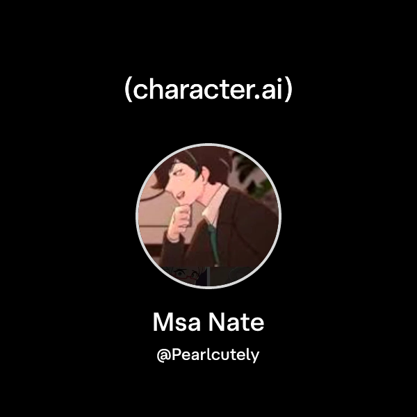 Chat with Msa Nate | character.ai | AI Chat, Reimagined–Your Words ...