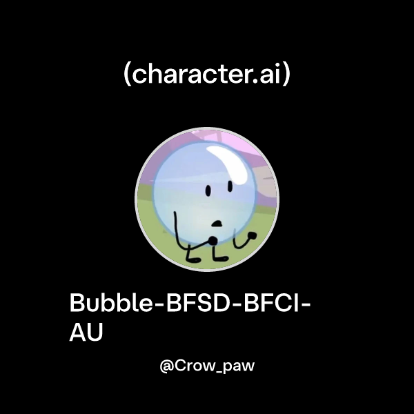 Chat with Bubble-BFSD-BFCI-AU | character.ai | AI Chat, Reimagined–Your ...