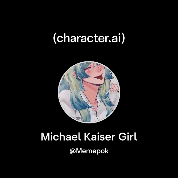 Chat with Michael Kaiser Girl | character.ai | AI Chat, Reimagined–Your ...