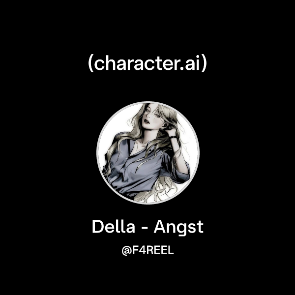Chat with Della - Angst | character.ai | AI Chat, Reimagined–Your Words ...