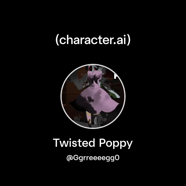 Chat with Twisted Poppy | character.ai | Personalized AI for every ...