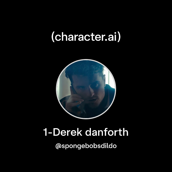 Chat with 1-Derek danforth | character.ai | Personalized AI for every ...