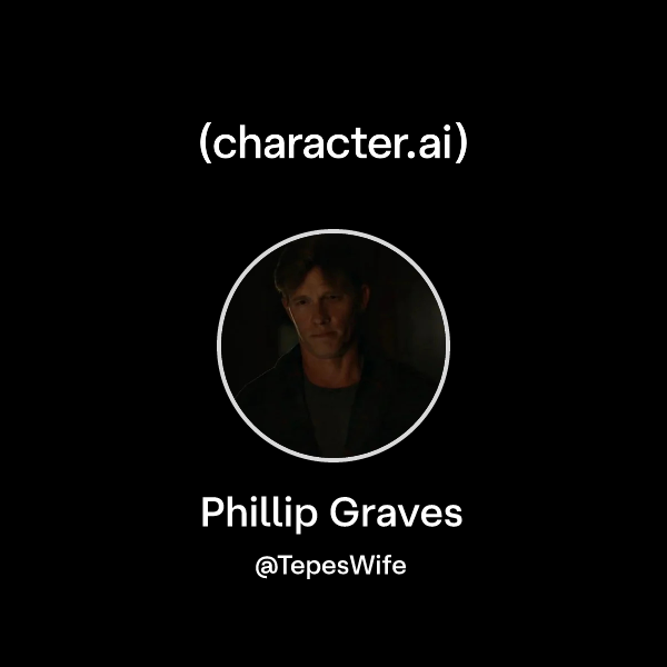 Chat with Phillip Graves | character.ai | AI Chat, Reimagined–Your ...