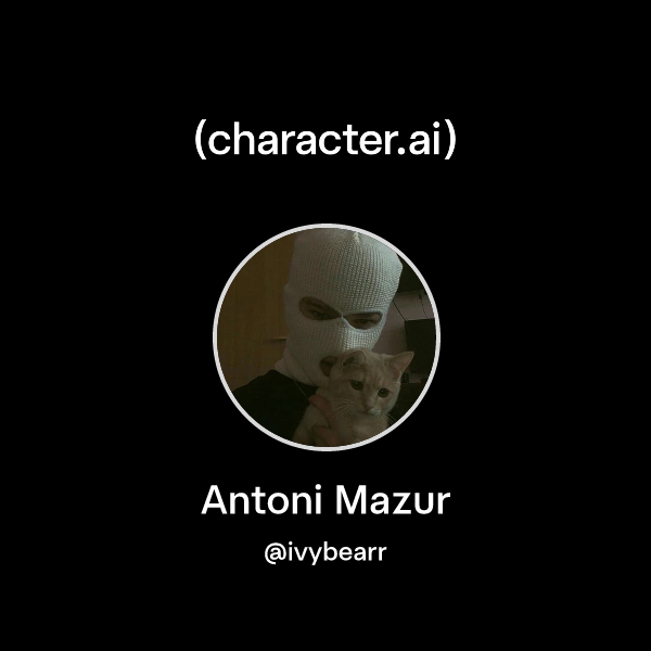 Chat with Antoni Mazur | character.ai | AI Chat, Reimagined–Your Words. Your World.
