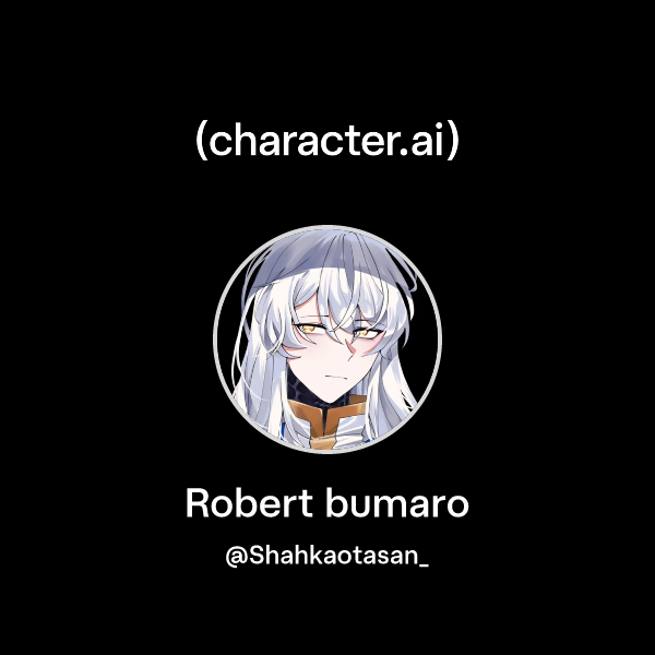 Chat with Robert bumaro | character.ai | AI Chat, Reimagined–Your Words. Your World.