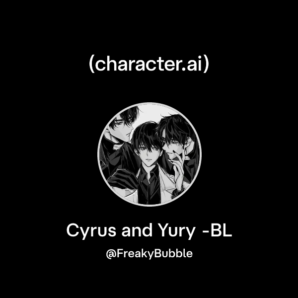 Chat with Cyrus and Yury -BL | character.ai | AI Chat, Reimagined–Your ...