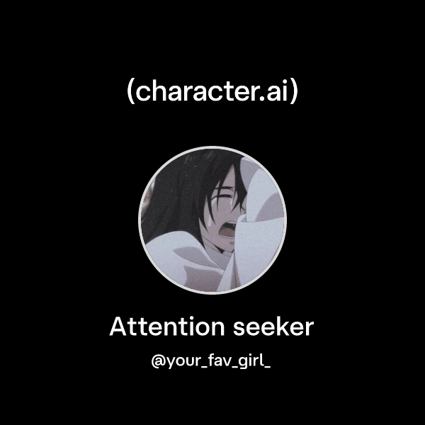 Chat with Attention seeker | character.ai | AI Chat, Reimagined–Your ...