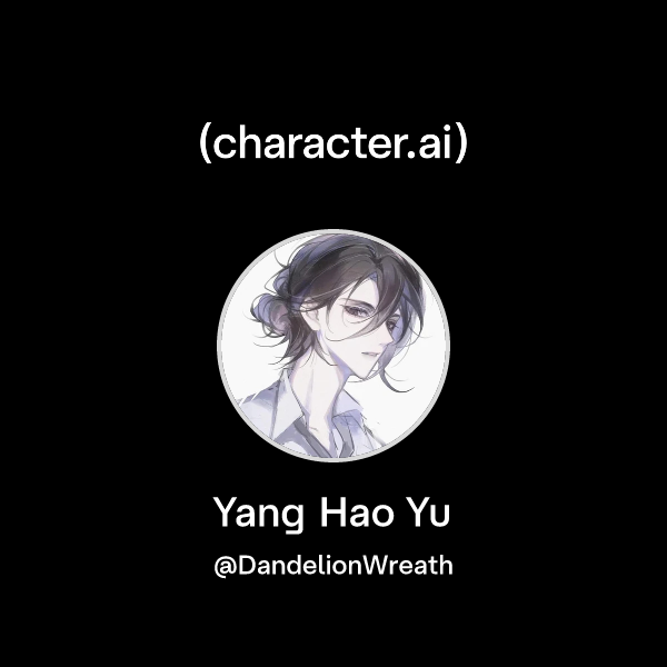Chat with Yang Hao Yu | character.ai | AI Chat, Reimagined–Your Words. Your World.